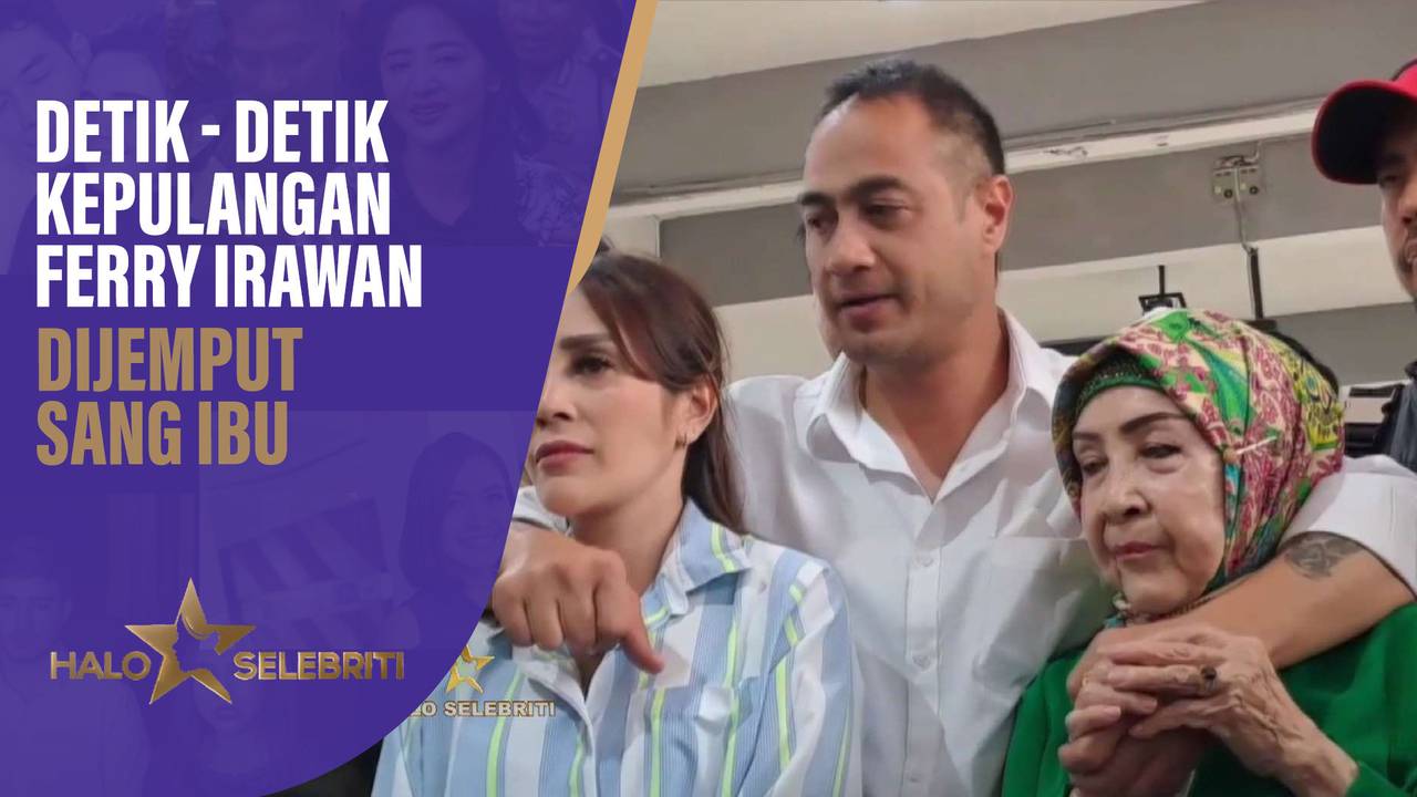Detik - Detik Kepulangan Ferry Irawan Dijemput Sang Ibu | Halo ...