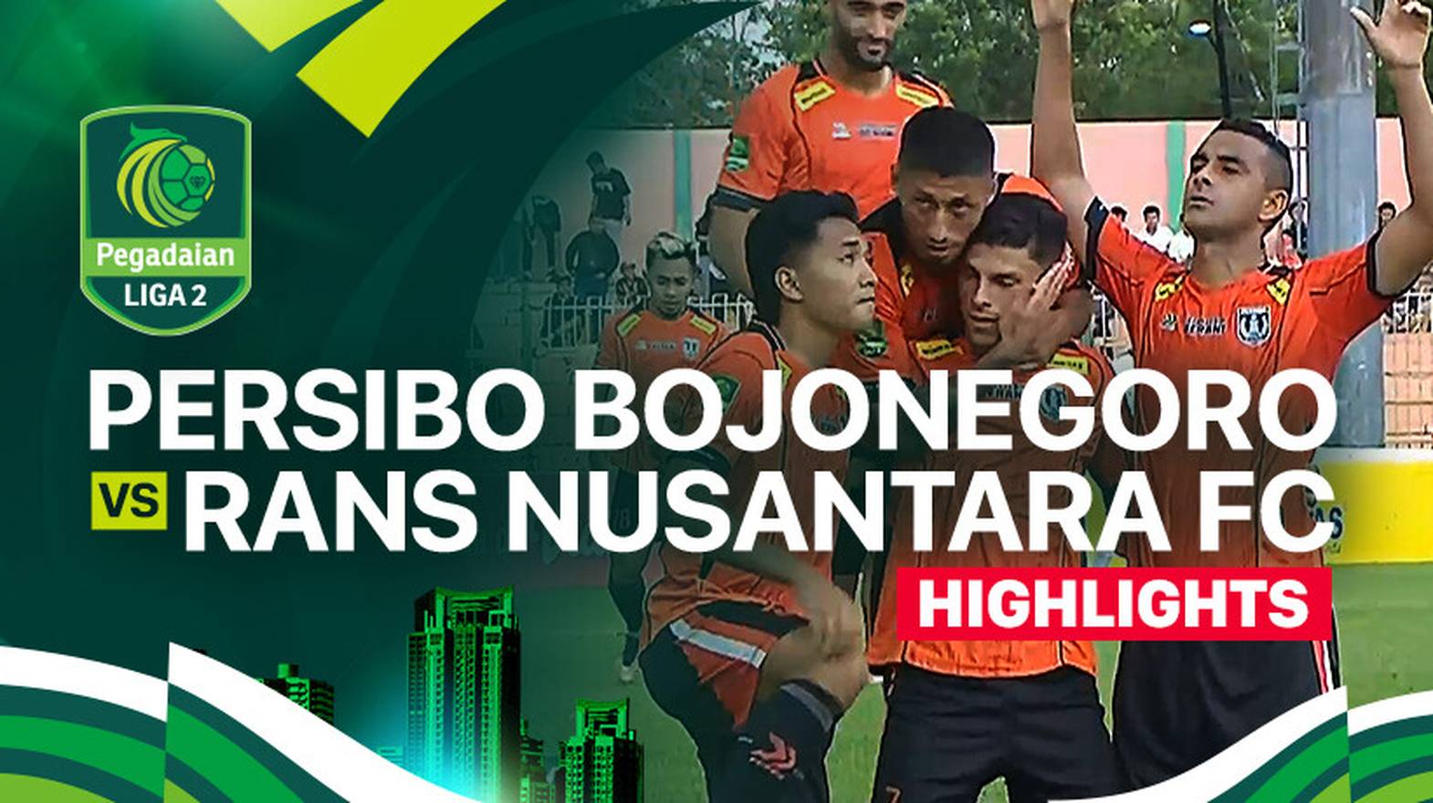 Persibo Bojonegoro vs RANS Nusantara FC - Highlights | Pegadaian Liga 2 ...