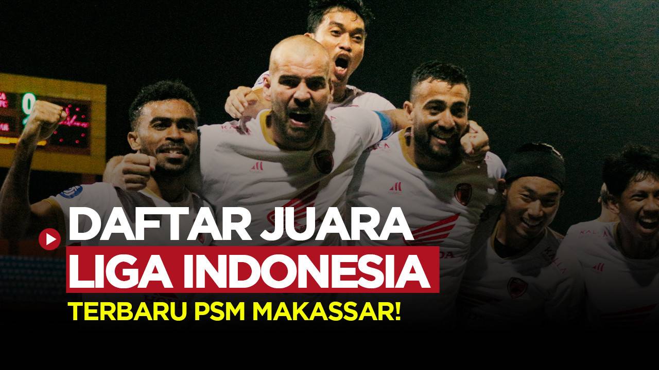 Daftar Juara Liga Indonesia, PSM Makassar Ulangi Prestasi 23 Tahun Lalu - BOLA.COM | Vidio