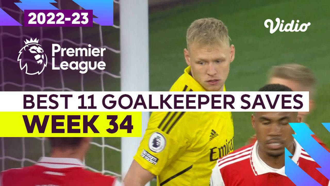 11 Aksi Penyelamatan Kiper Terbaik | Matchweek 34 | Premier League 2022 ...