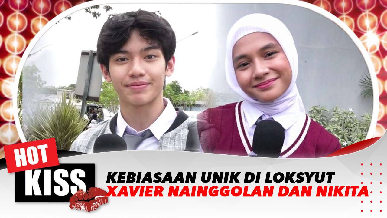 Kebiasaan Unik Xavier dan Nikita Di Lokasi Syuting Sampai Momen ...