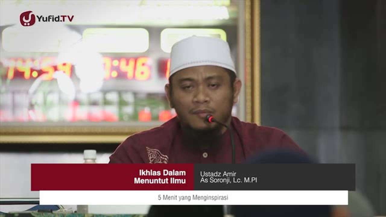 Belajar Ikhlas dalam Menuntut Ilmu - Ustadz Amir As Soronji | Vidio