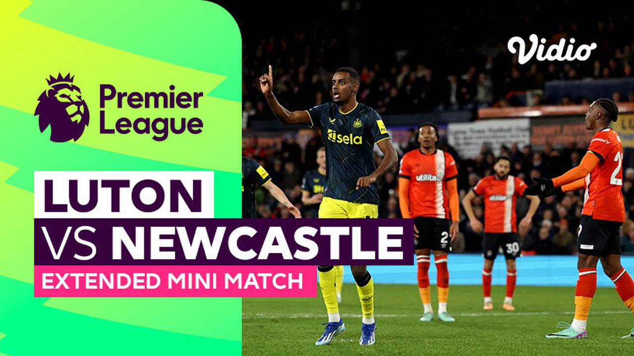 Luton vs Newcastle - Extended Mini Match | Premier League 23/24 | Vidio