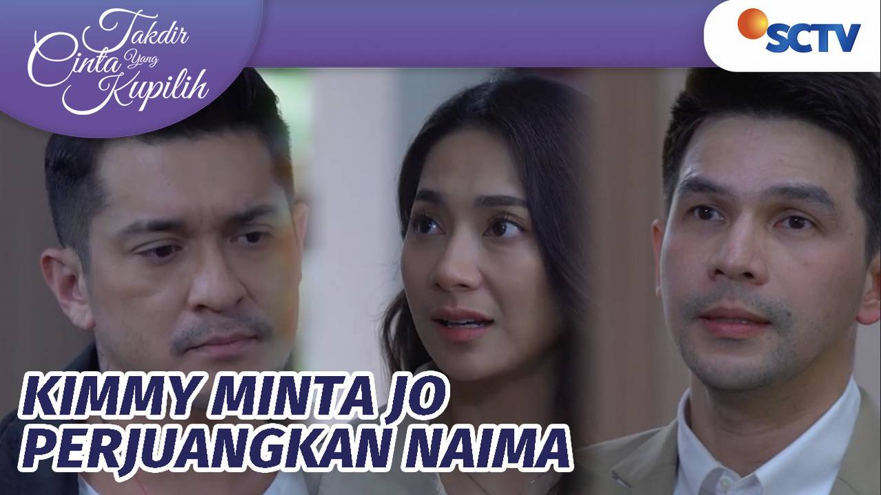 [Gratis] Takdir Cinta Yang Kupilih - Hakim Tammy Minta Jo Perjuangkan Cintanya pada Naima ...