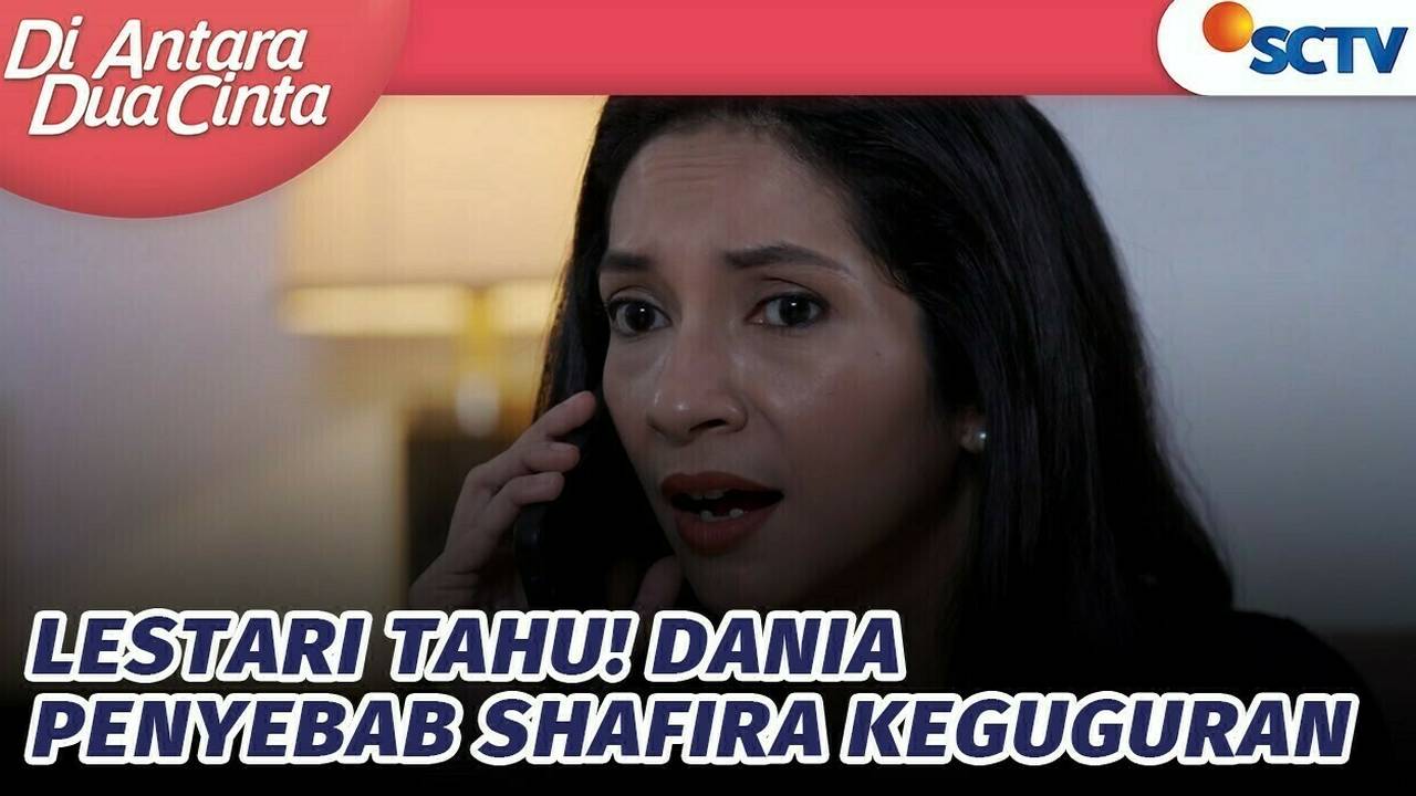 Di Antara Dua Cinta - Lestari Tahu! Dania Penyebab Shafira Keguguran | Di Antara Dua Cinta ...