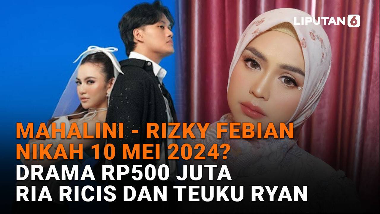 Mahalini-Rizky Febian Nikah 10 Mei 2024? Drama Rp500 Juta Ria Ricis dan Teuku Ryan | Vidio