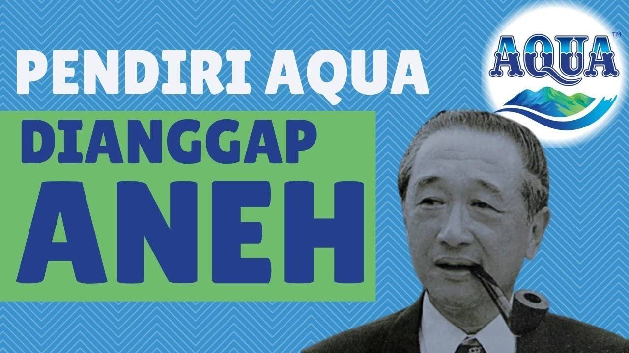 Kisah Pendiri Aqua, Pernah Dianggap Aneh | Tirto Utomo | Kisah ...
