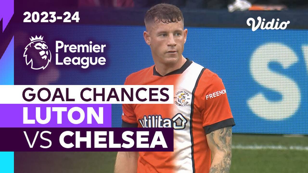 Peluang Gol | Luton vs Chelsea | Premier League 2023/24 | Vidio