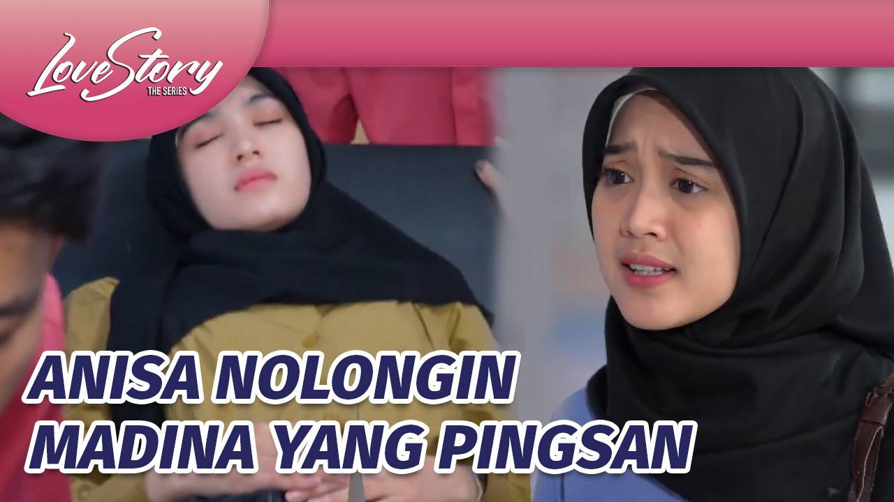 Love Story The Series Extras - Ternyata, Anisa Yang Bawa Madina Ke Rumah Sakit! | Love Story The ...