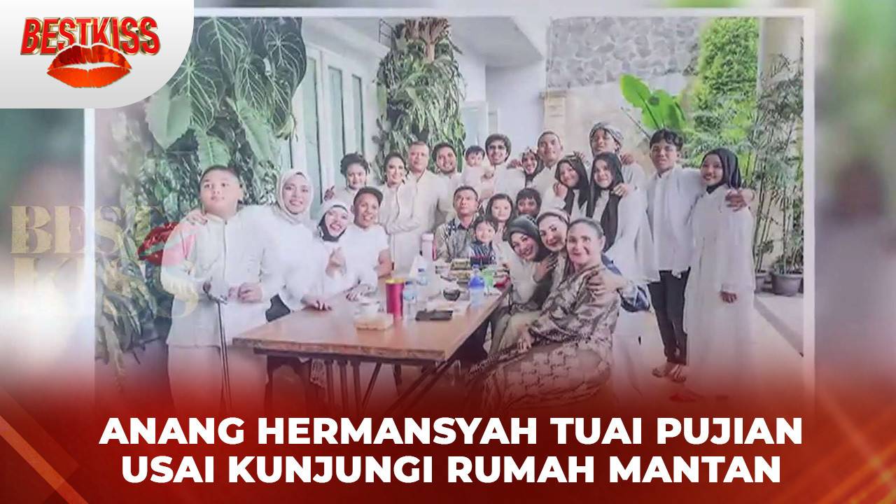 Anang Hermansyah Tuai Pujian, Usai Kunjungi Rumah Mantan | Best Kiss ...
