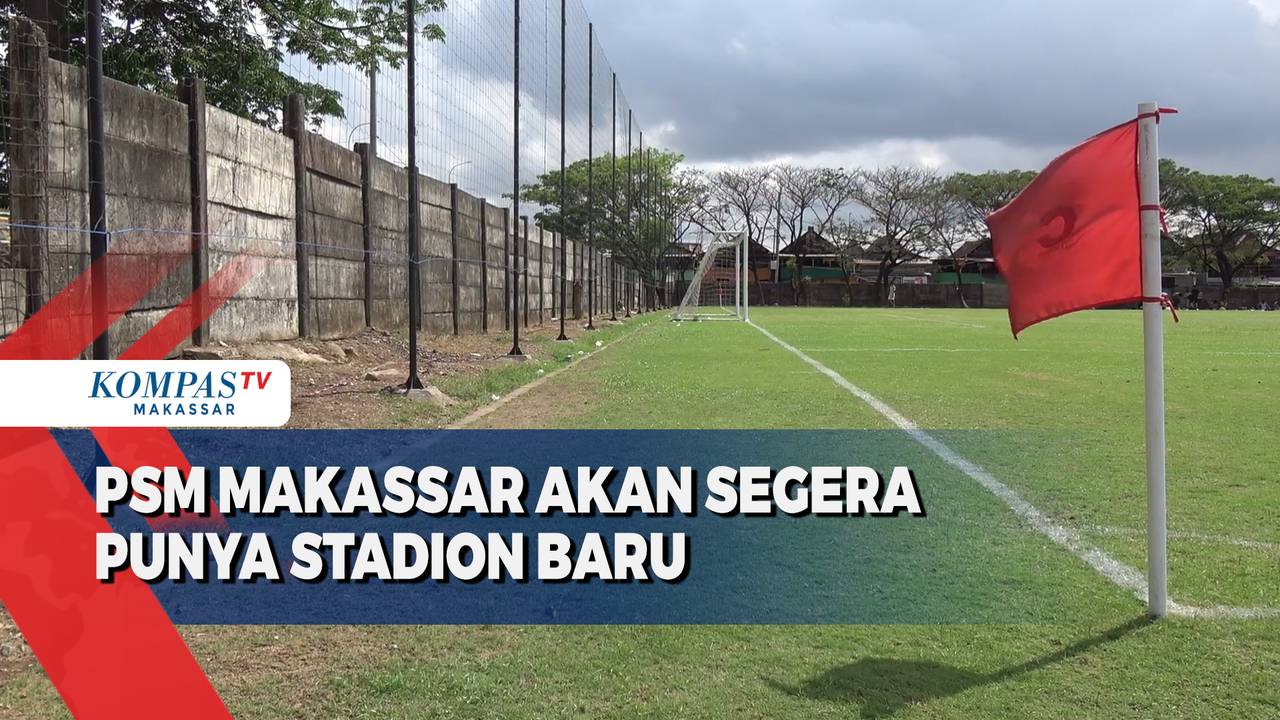 PSM Makassar Akan Segera Punya Stadion Baru - Kompas TV