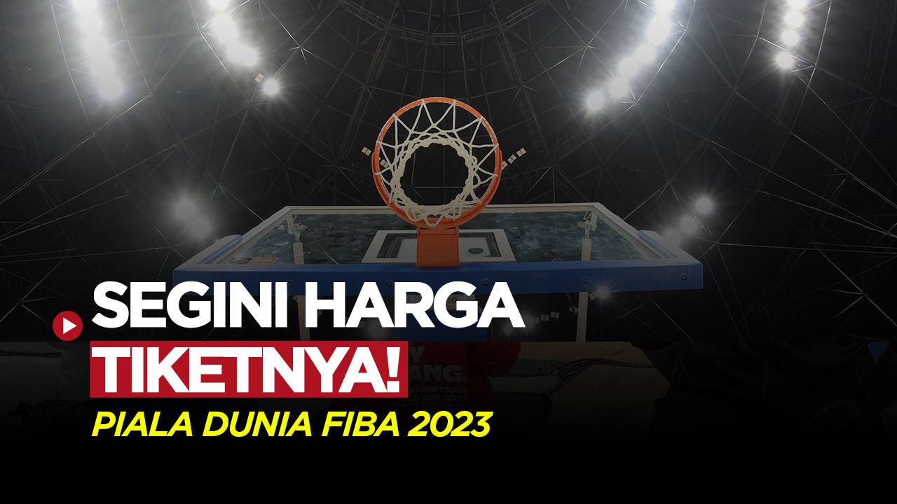 Termurah Rp 100 Ribu! Segini Daftar Harga Tiket Piala Dunia FIBA 2023 ...