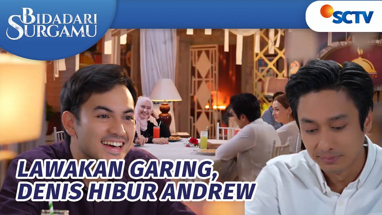Bidadari Surgamu - Andrew Masih Sedih, Denis Coba Hibur Dengan ...