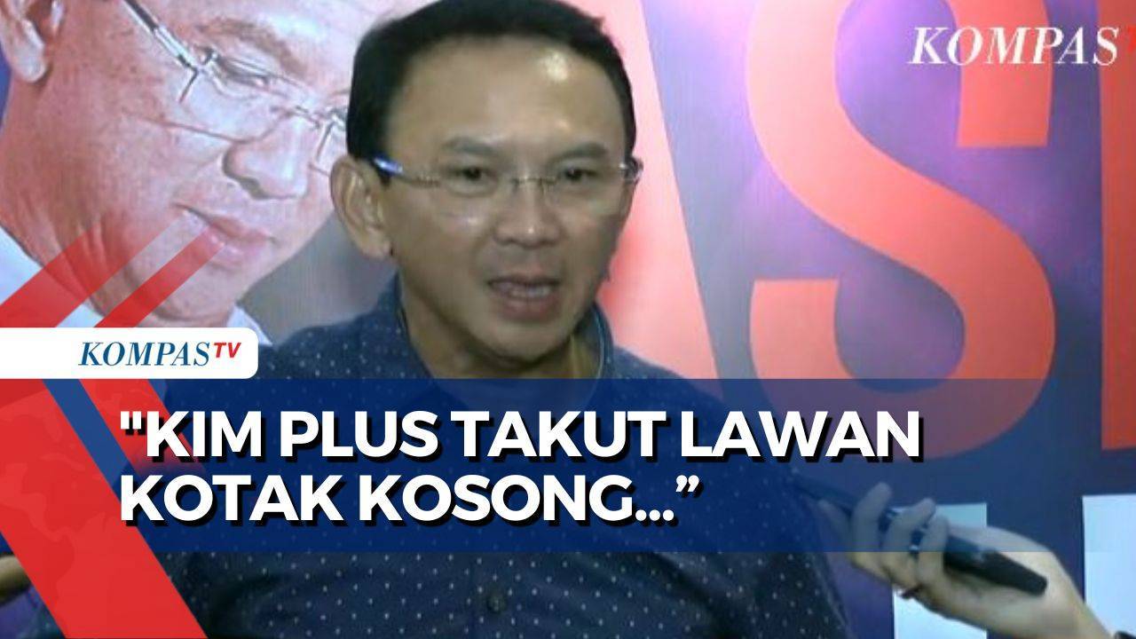 Ahok Sebut Calon yang Diusung KIM Plus Bakal Takut Lawan Kotak Kosong ...