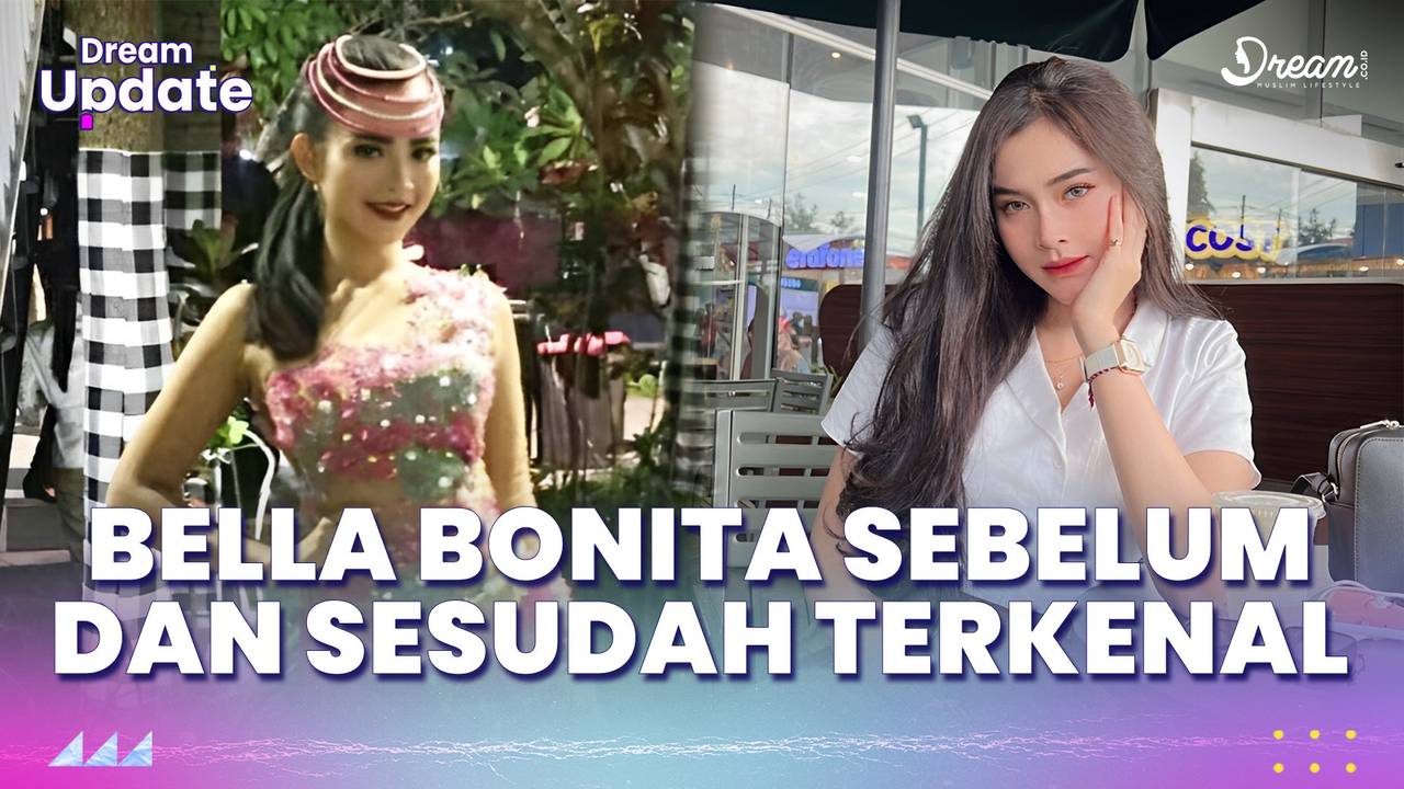 Before After Bella Bonita Sebelum dan Sesudah Terkenal | Vidio