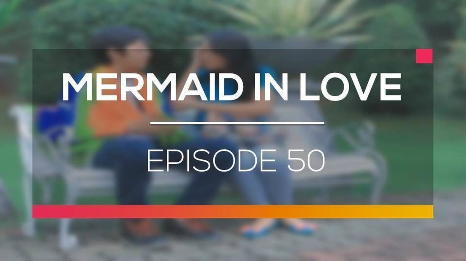 Nonton Sinetron Mermaid In Love Episode 50 | Vidio