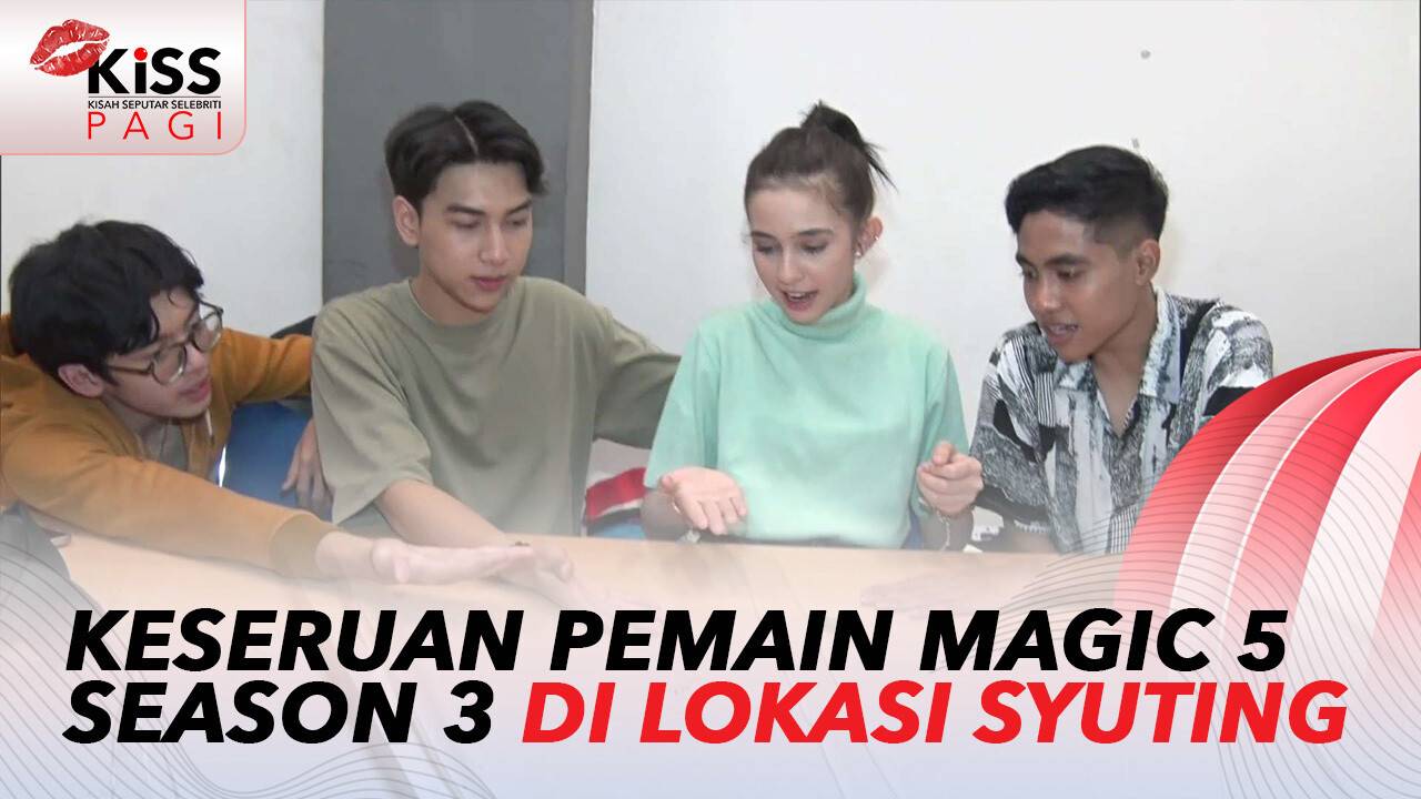 Keseruan dan Keakraban Para Pemain Magic 5 Season 3 Di Lokasi Syuting | Kiss Pagi | Vidio