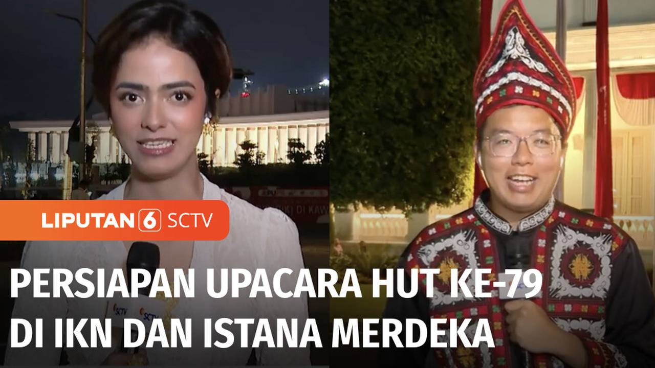 Kawasan IKN dan Istana Merdeka Bersiap Gelar Upacara Kemerdekaan RI ke-79 | Liputan 6 - SCTV | Vidio