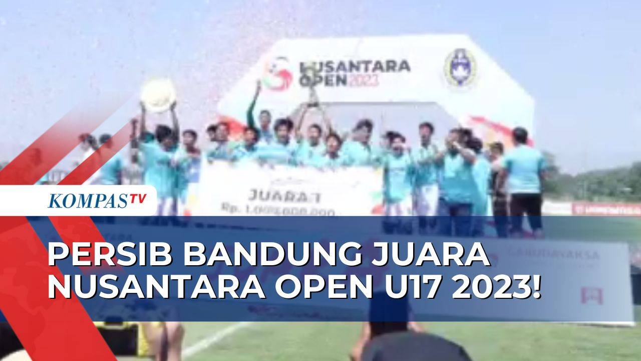 Juara Nusantara Open U17 2023, Persib Dihadiahi Uang Pembinaan Rp1 ...