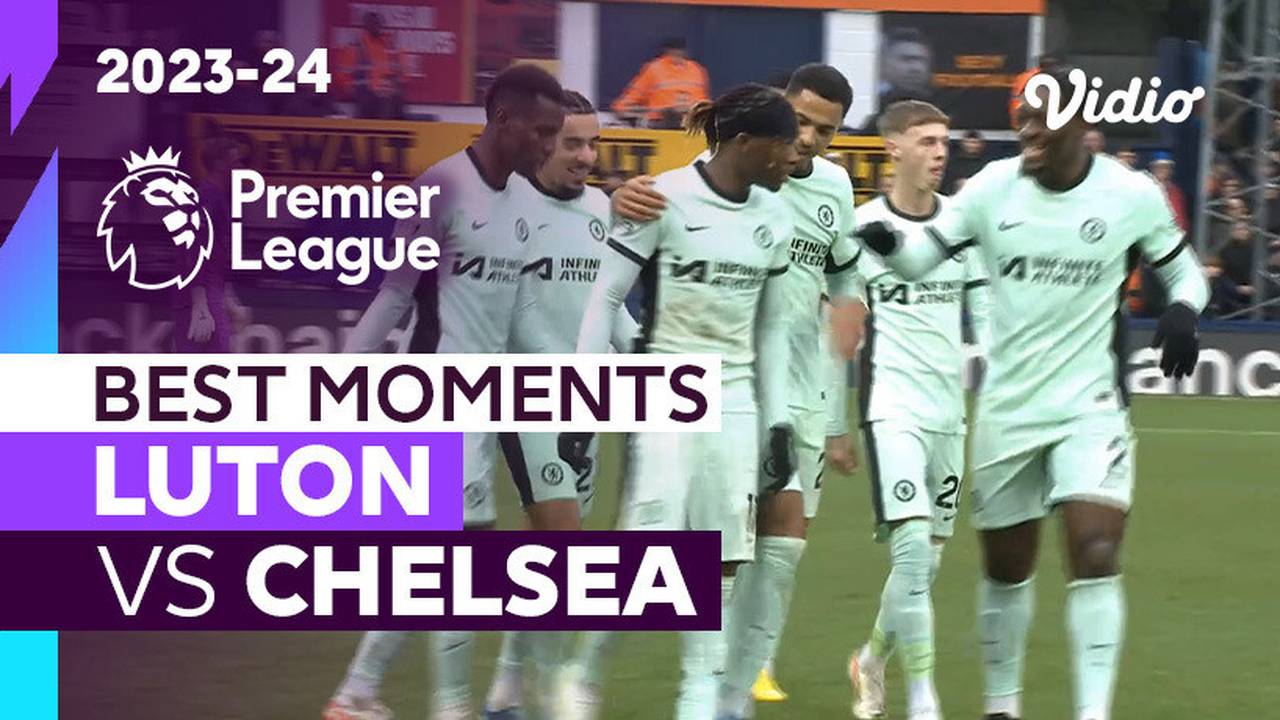 5 Momen Terbaik | Luton vs Chelsea | Premier League 2023/24 | Vidio