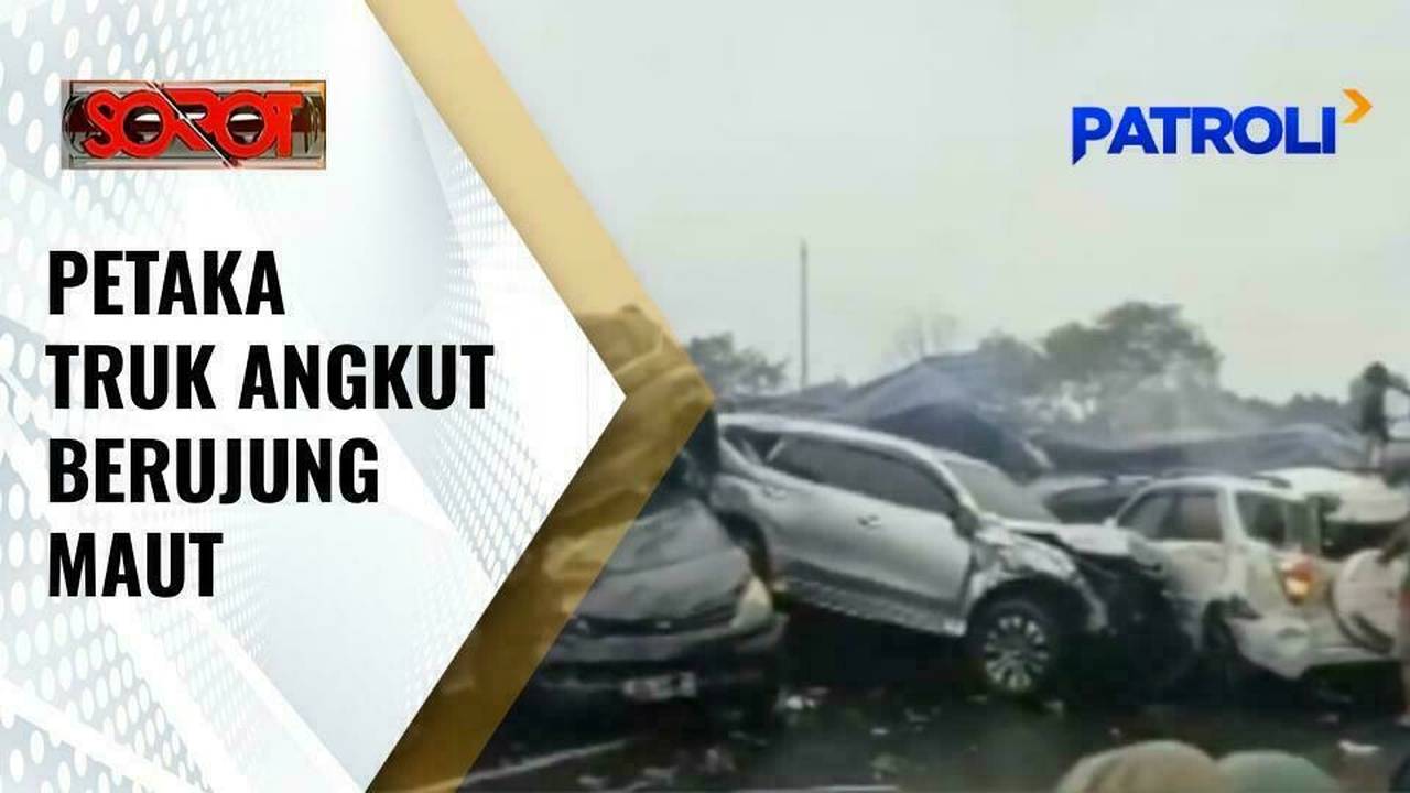 Sorot: Truk Angkut Jadi Petaka, Kecelakaan Berujung Maut | Patroli - INDOSIAR | Vidio