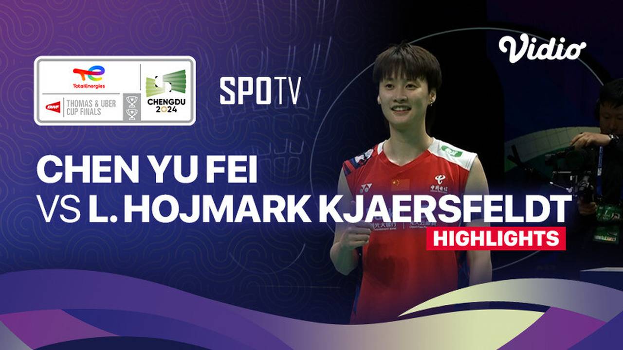 Chen Yu Fei (CHN) vs Line Hojmark Kjaersfeldt (DEN) - Highlights | Uber ...