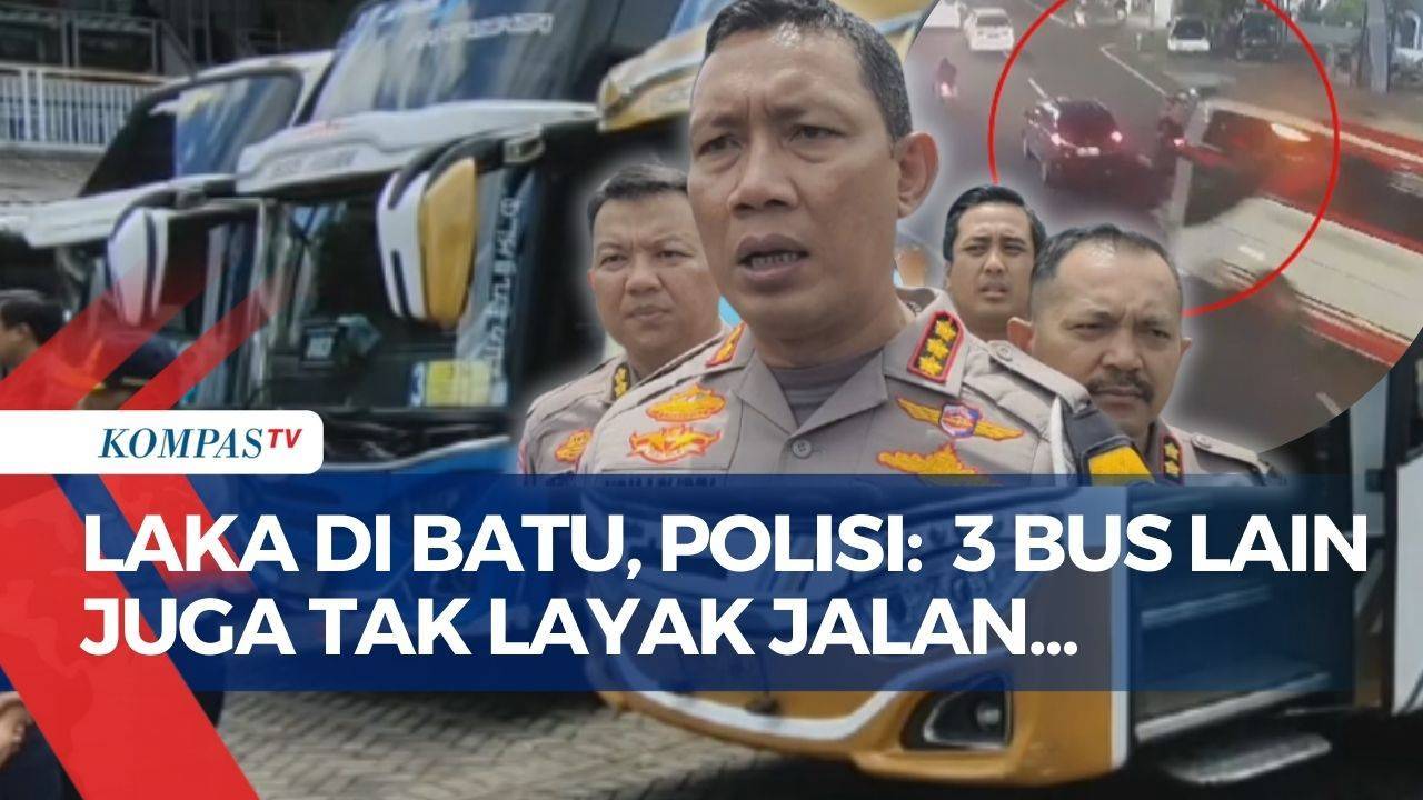 Pasca-Kecelakaan Bus Pariwisata di Batu, Polisi Sebut Kondisi 3 Bus Lain Tak Layak Jalan ...