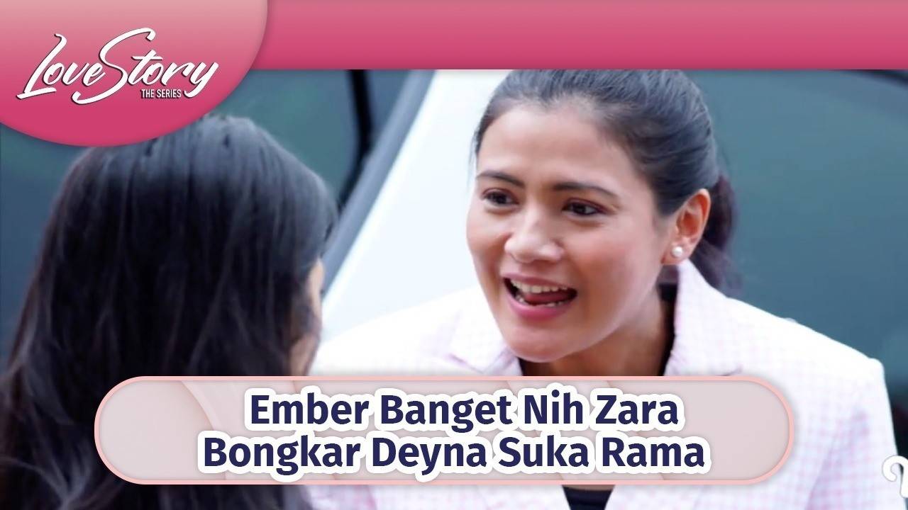 Ember Banget Nih Zara, Bongkar Deyna Suka Rama | Love Story The Series ...