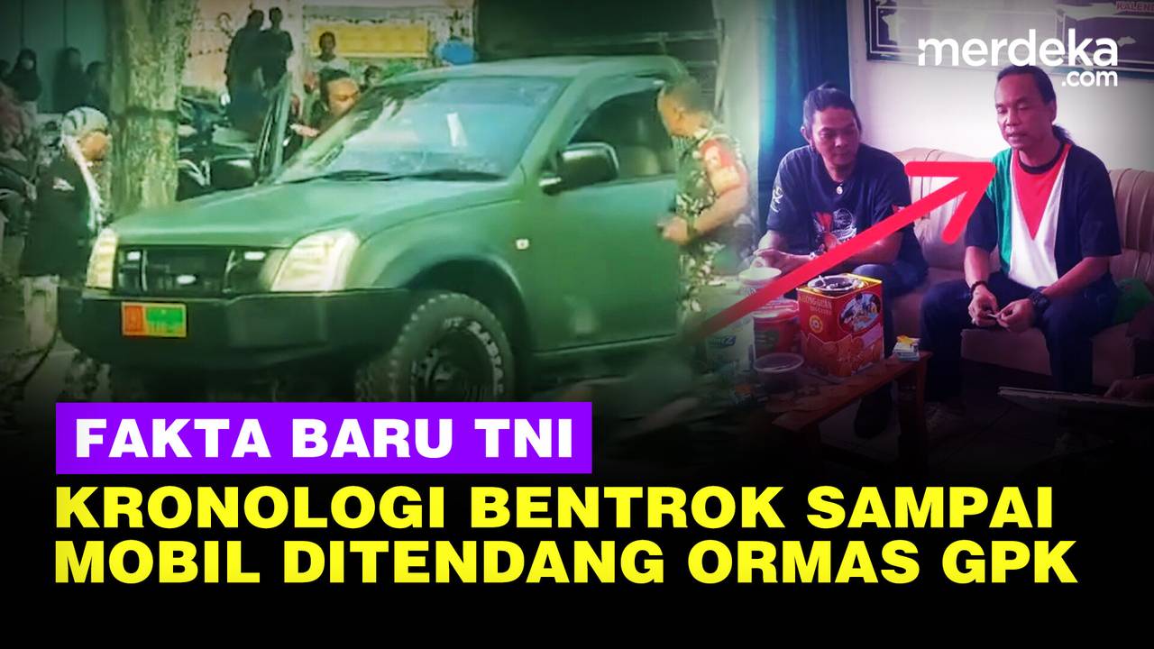 Fakta Baru Kronologi TNI Bentrok Panas Lawas Ormas GPK Emosi sampai Mobil Ditendang - merdeka ...