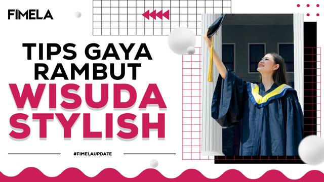 Inspirasi Rambut Untuk Wisuda Yang Tidak Harus Disanggul | Enamplus