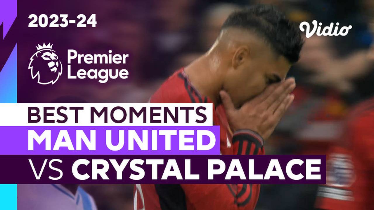 5 Momen Terbaik | Man United vs Crystal Palace | Premier League 2023/24 ...