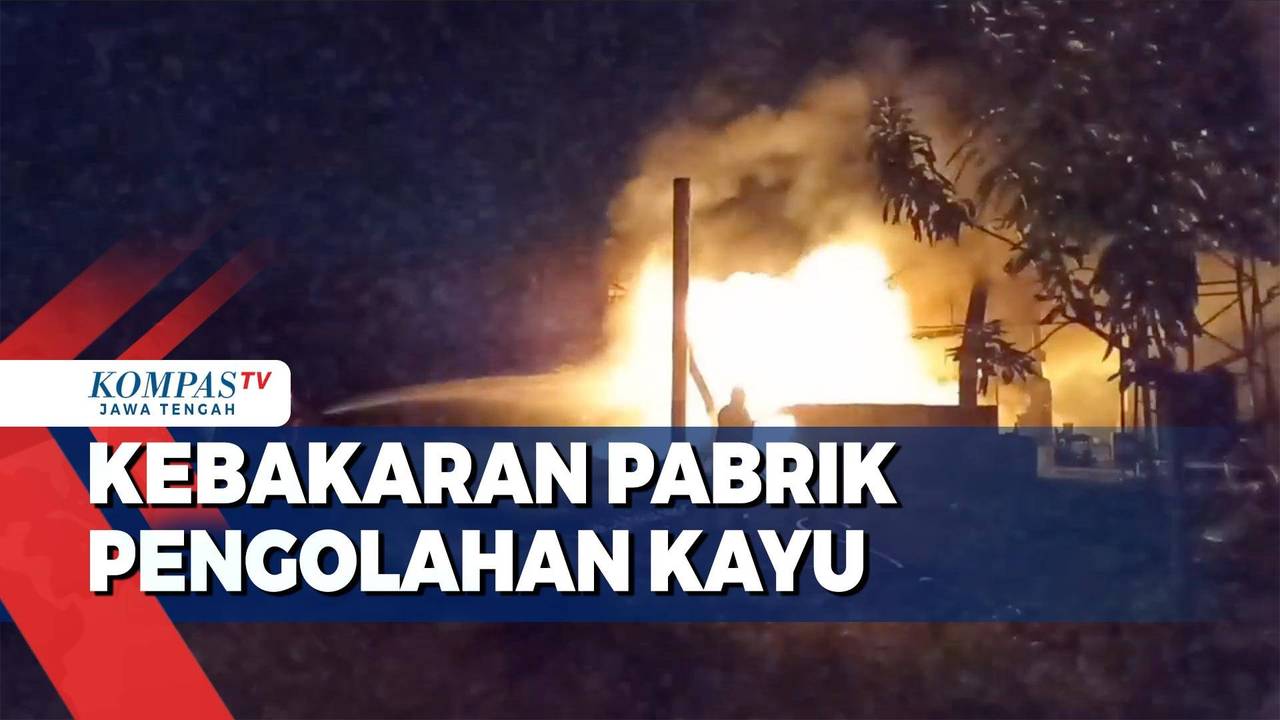 Kebakaran Pabrik Pengolahan Kayu di Kendal - Kompas TV | Vidio