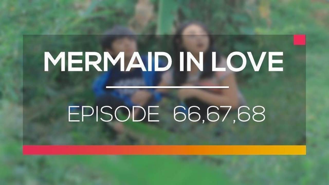 Mermaid In Love - Episode 66, 67 dan 68 (2017) | Vidio