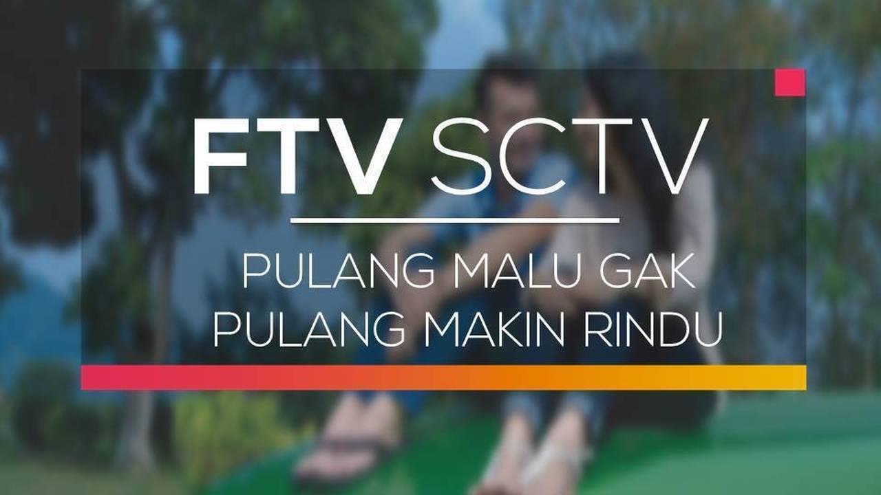 FTV SCTV - Pulang Malu Gak Pulang Makin Rindu (2016) Full Movie