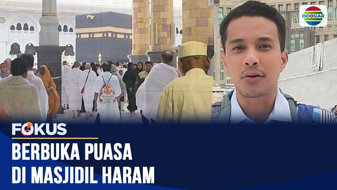 Live: Serunya Berbuka Puasa Di Masjidil Haram | Fokus - INDOSIAR