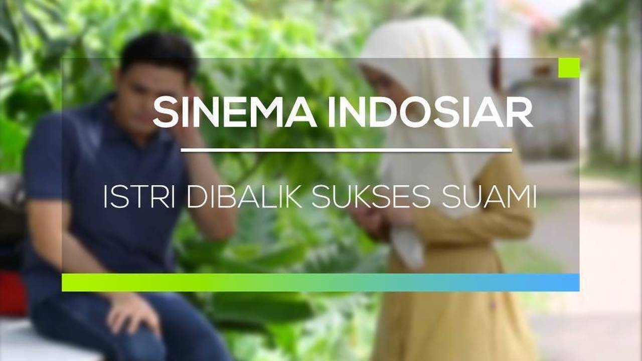 Sinema Indosiar - Istri Dibalik Sukses Suami Full Movie | Vidio