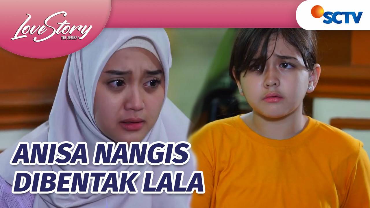 Love Story The Series Extras - Jadi Tulang Punggung Keluarga, Anisa Menangis Lihat Adiknya ...