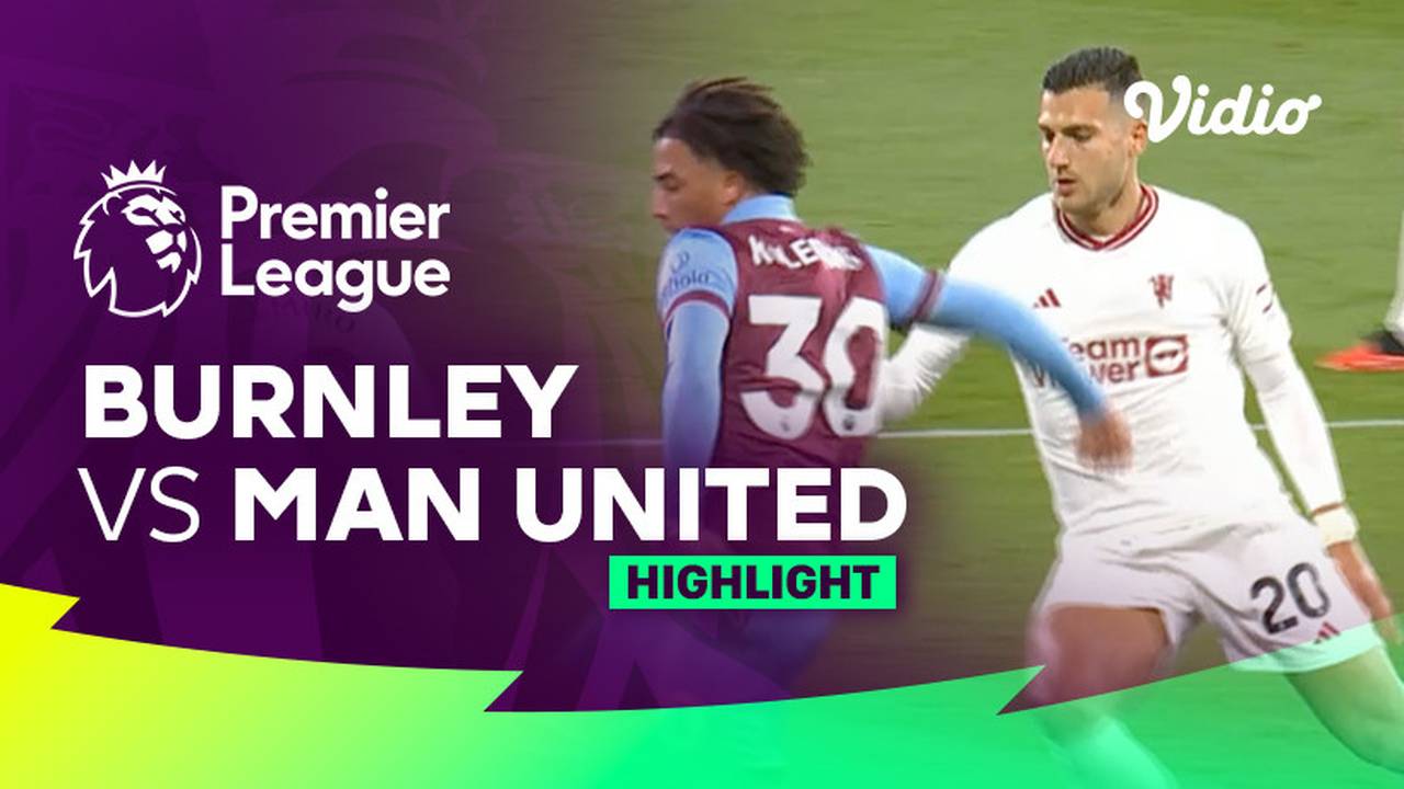 Burnley Vs Man United Highlights Premier League 23 24 Vidio