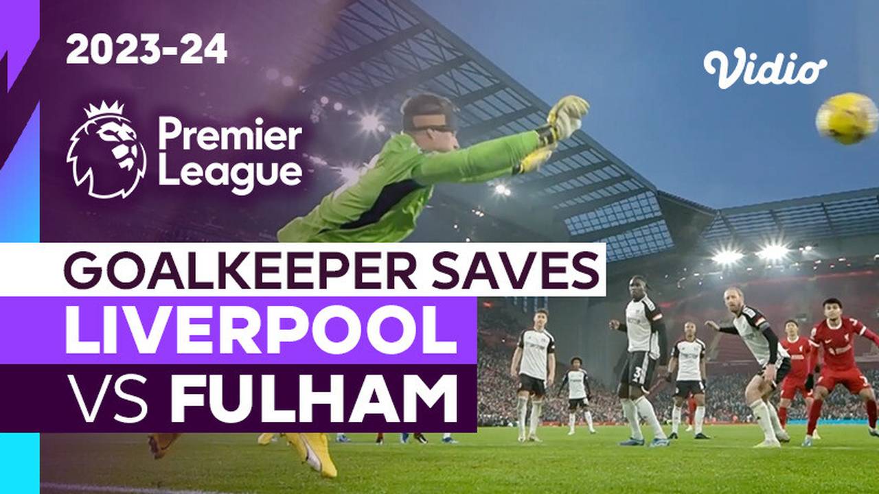 Aksi Penyelamatan Kiper | Liverpool vs Fulham | Premier League 2023/24 ...