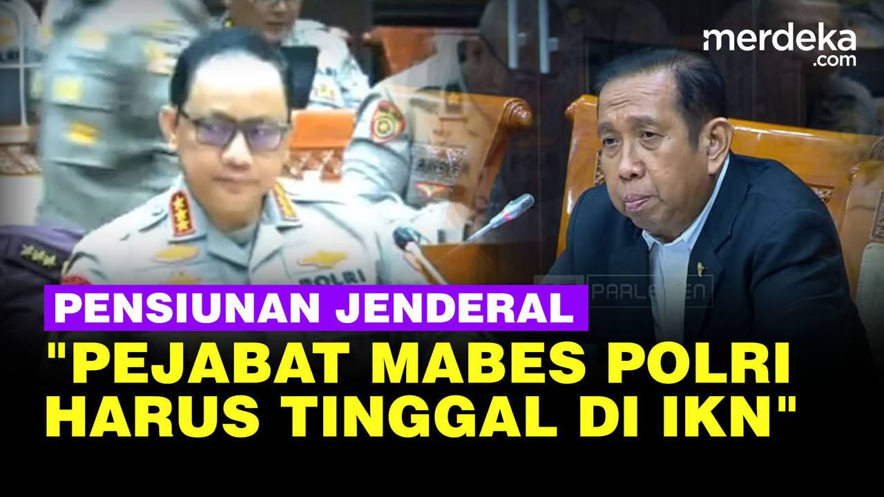 Anggota DPR Pensiunan Jenderal: Pejabat Utama Mabes Polri Harus Tinggal ...