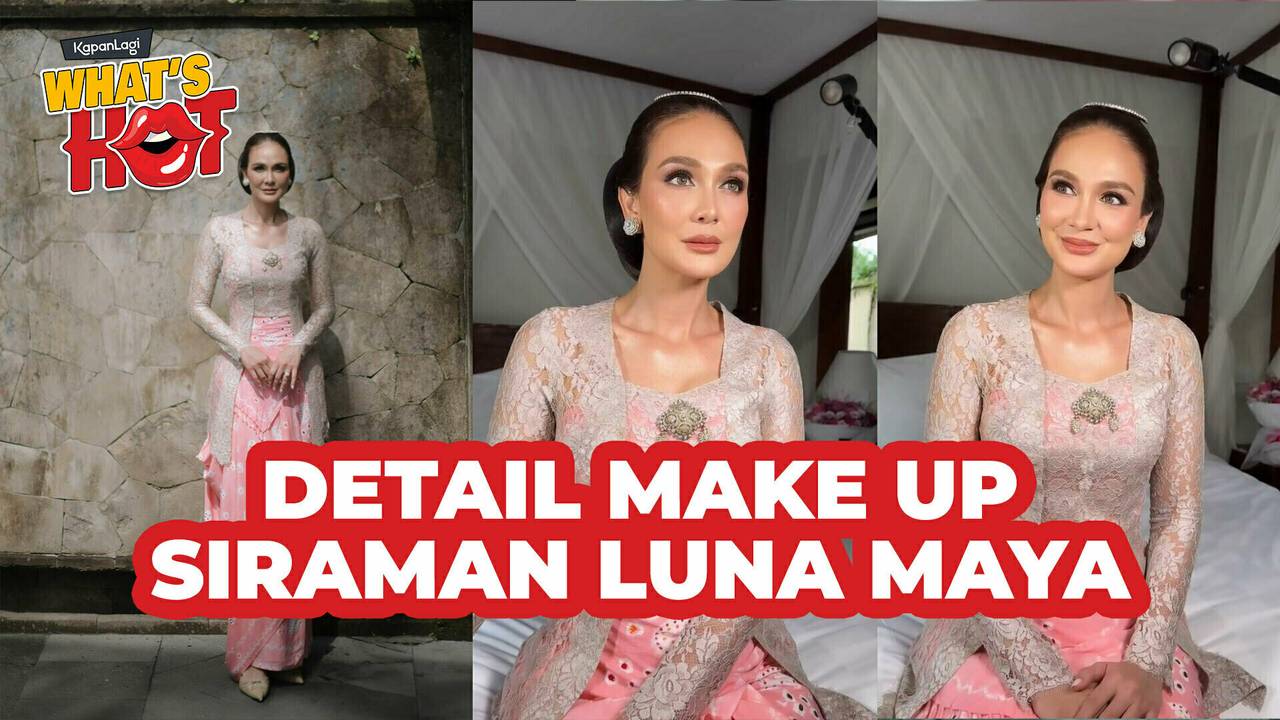 Detail Make Up Luna Maya Saat Prosesi Siraman, Cantik Natural Dan Flawless | Vidio