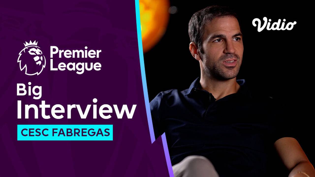 Big Interview, Cesc Fabregas Kenang Dilatih Arsene Wenger | Premier ...
