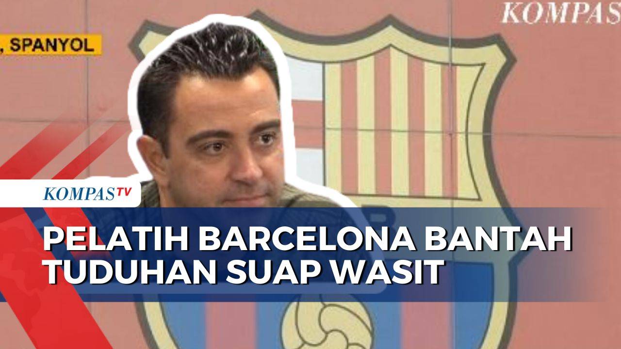 Tegas! Xavi Hernandes Bantah Soal Tuduhan Barcelona Suap Wasit - Kompas TV