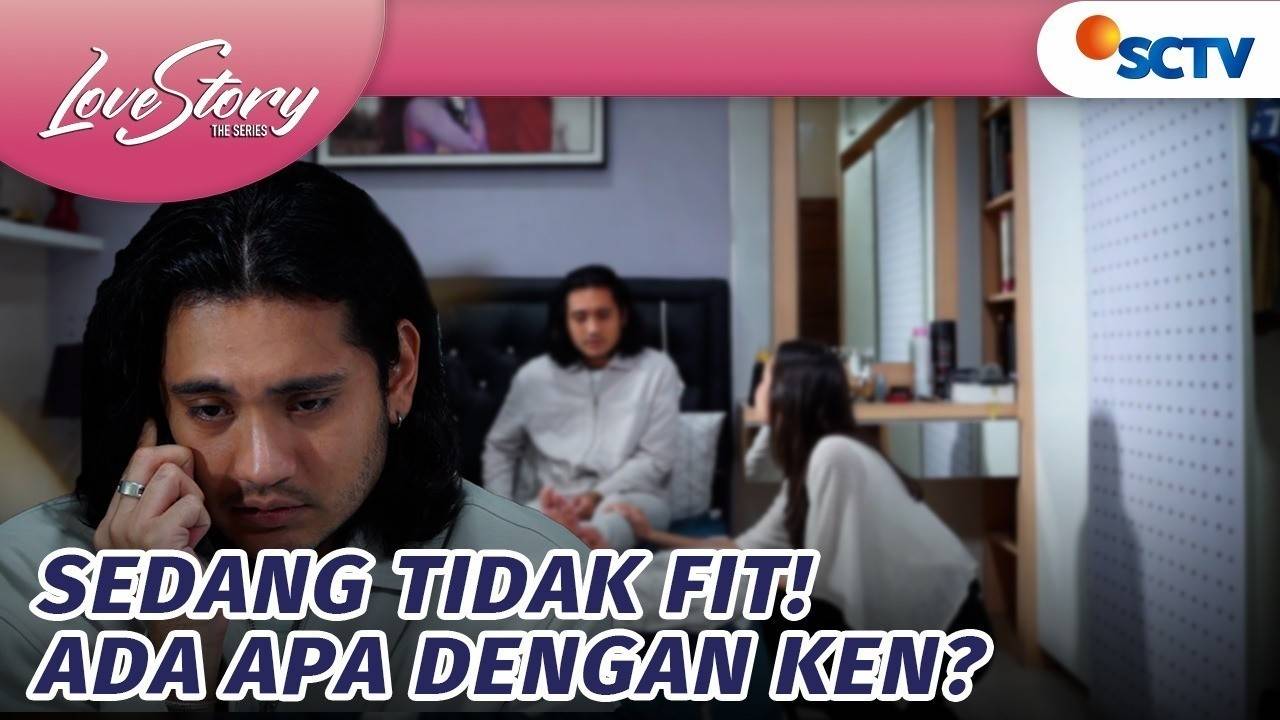 [Gratis] Love Story The Series - Ken Terbaring Lemas di Kamar, Apa yang Terjadi? | Love Story ...