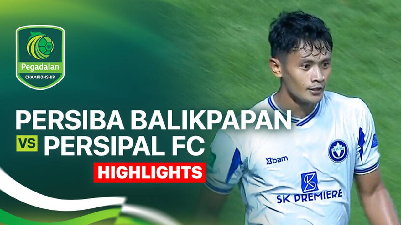 Persiba Balikpapan vs Persipal FC - Highlight | Pegadaian Championship ...