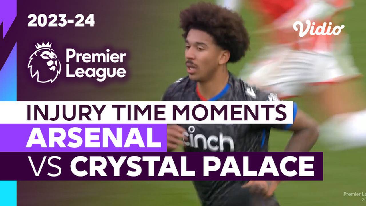 Momen Injury Time | Arsenal vs Crystal Palace | Premier League 2023/24 | Vidio