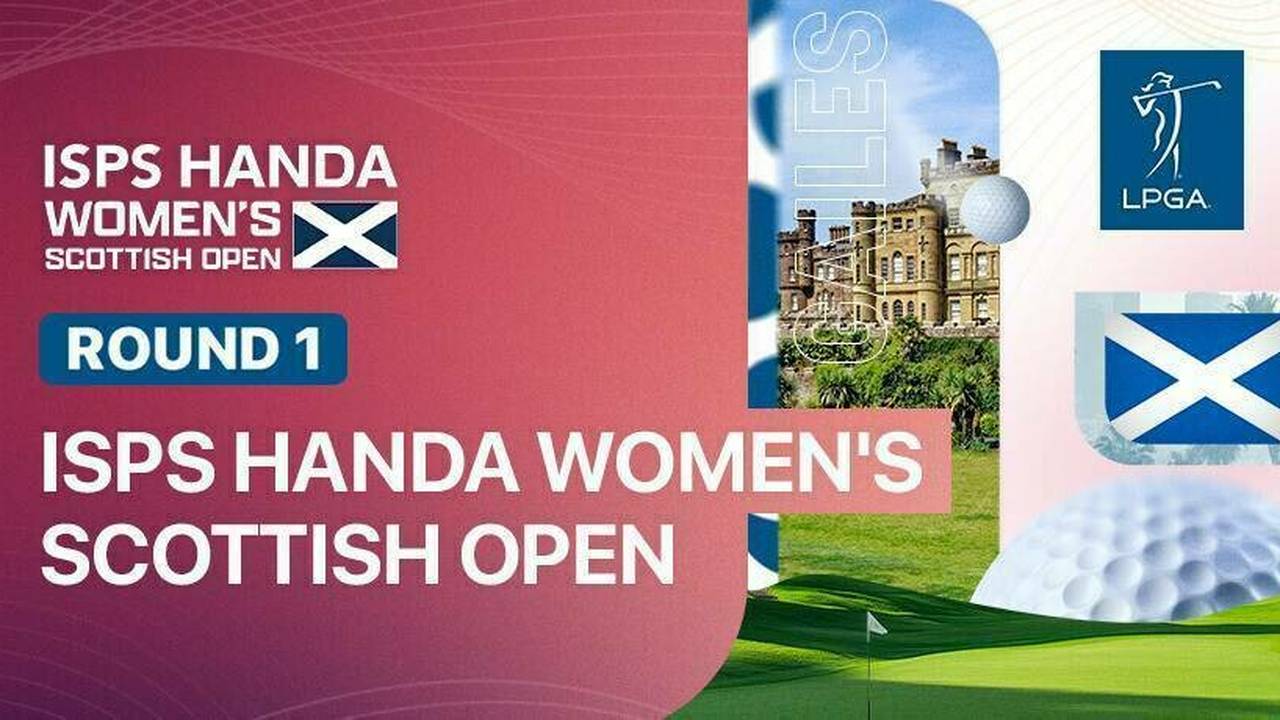 ISPS HANDA Women's Scottish Open 2025 - Round 1 - Full Match | ISPS HANDA Women's Scottish Open ...