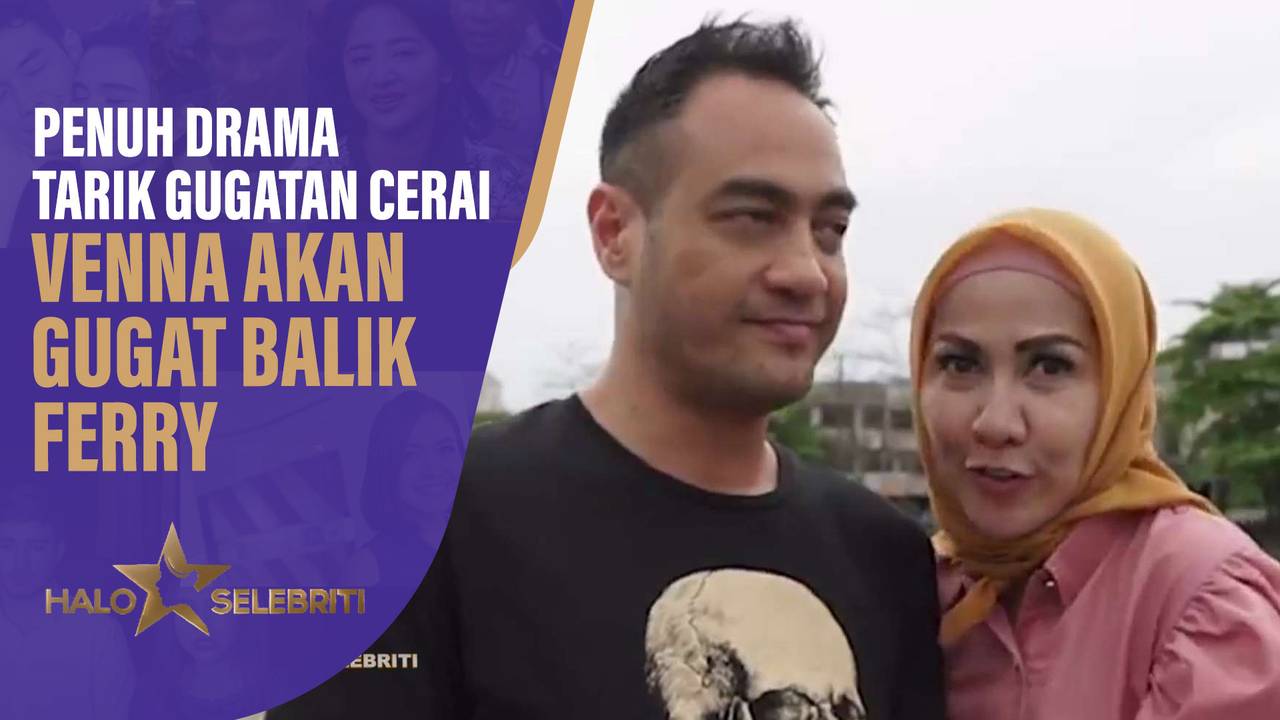 Penuh Drama Tarik Gugatan Cerai, Venna Melinda Akan Gugat Balik Ferry ...