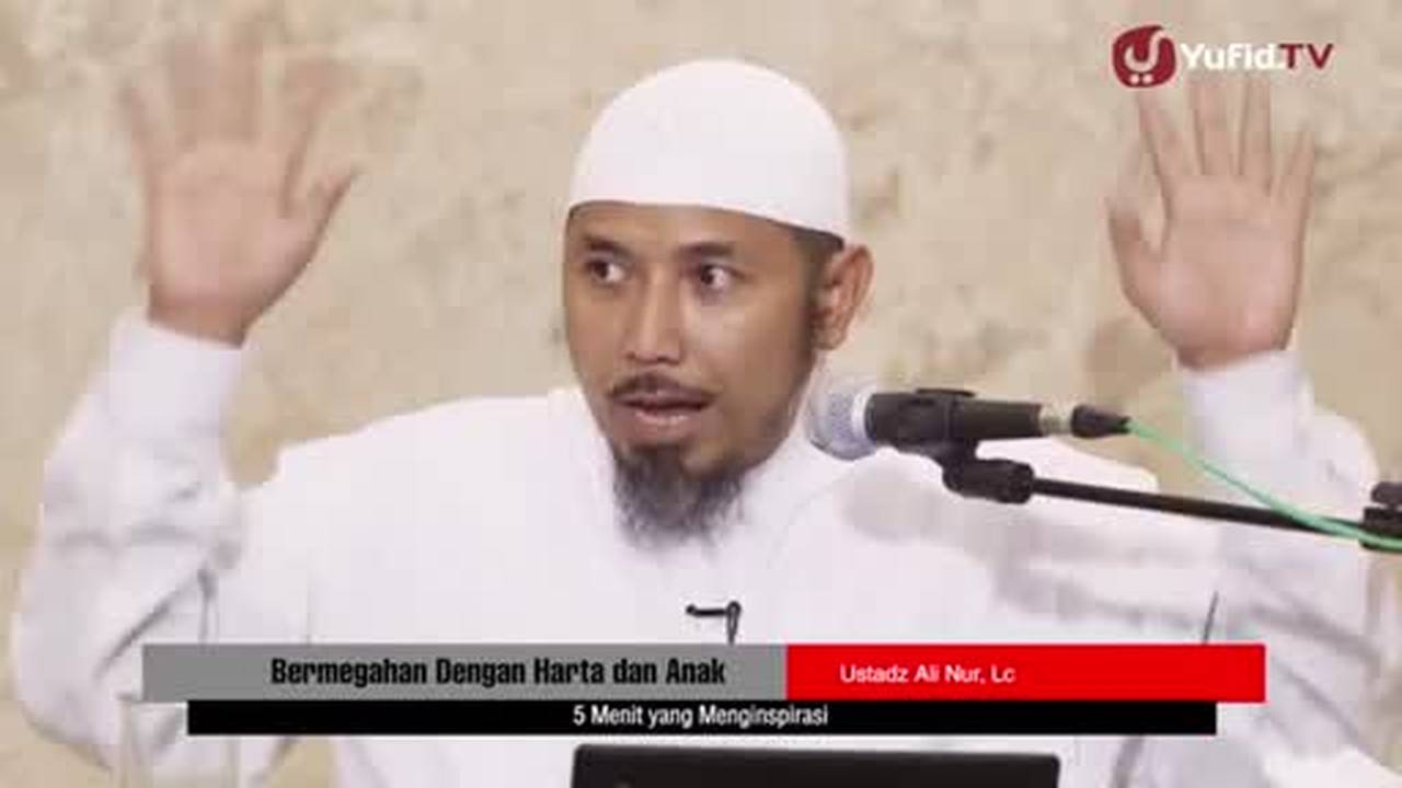 Bermegah-Megahan dengan Harta dan Anak - Ustadz Ali Nur, Lc. | Vidio