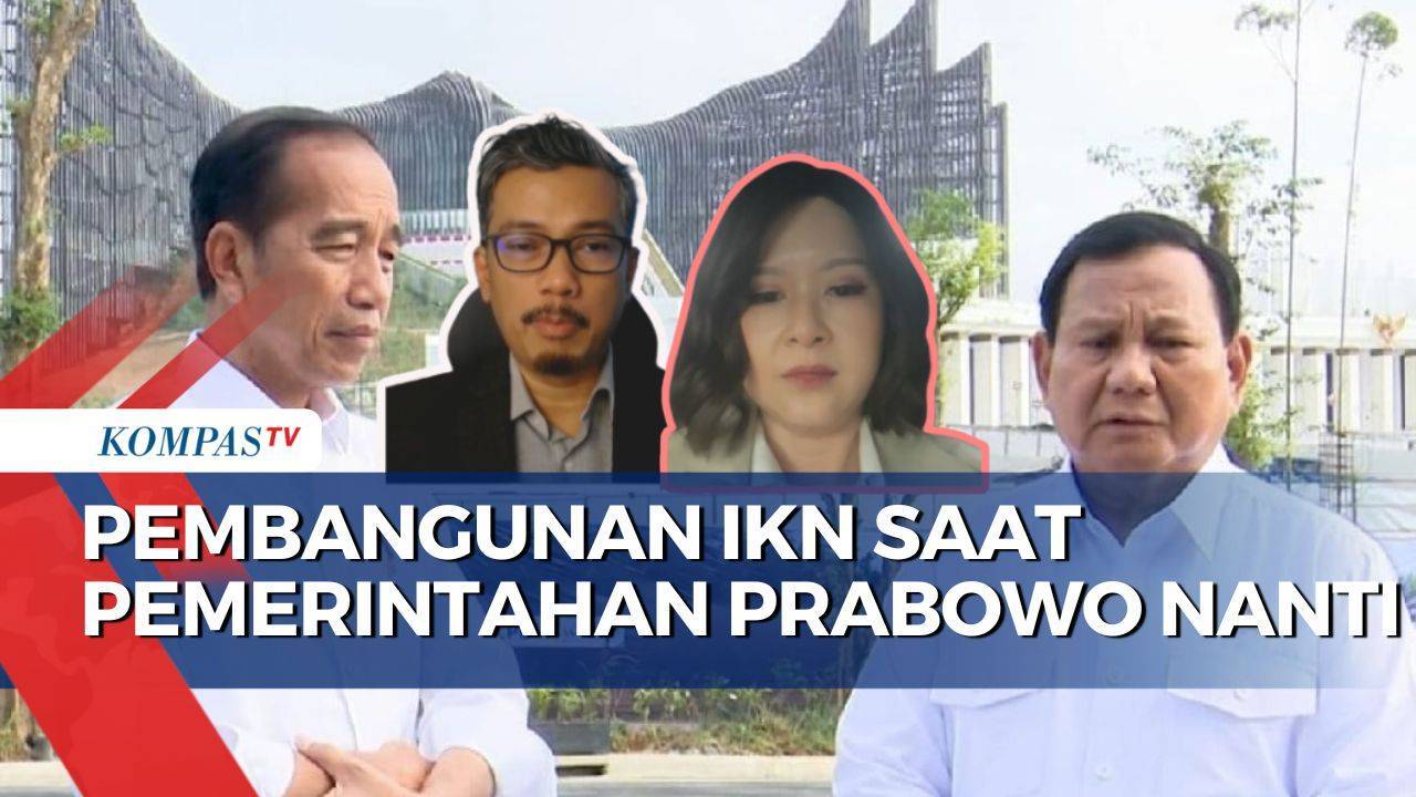 Analisis Pembangunan IKN saat Pemerintahan Prabowo Nanti, Bahas ...